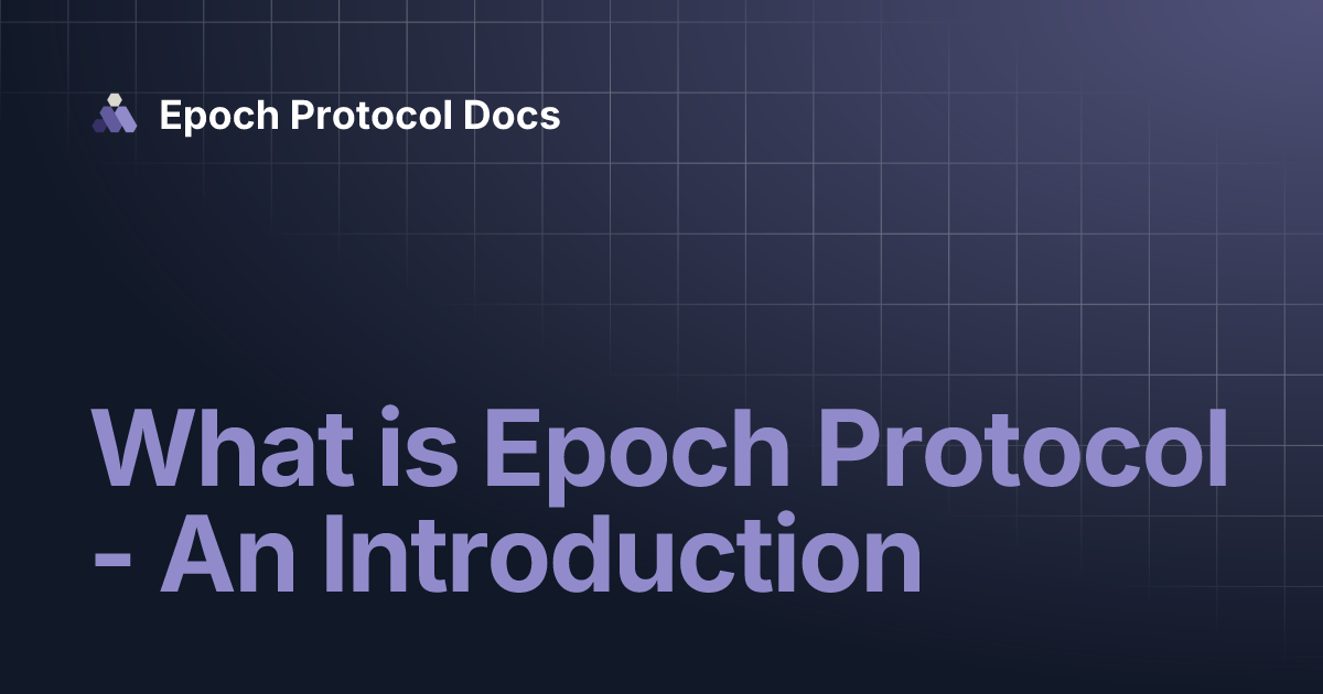 What is Epoch Protocol - An Introduction | Epoch Protocol Docs